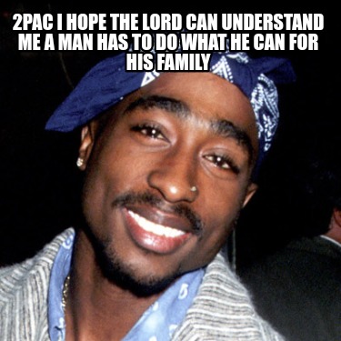 Meme Creator - Funny Drop a tupac verse Meme Generator at MemeCreator.org!