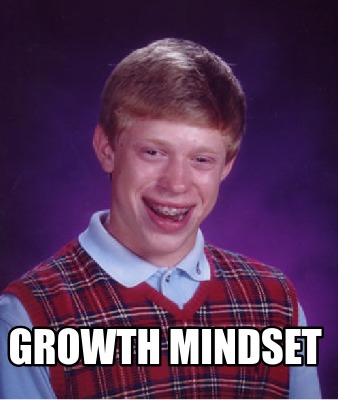 Meme Creator - Funny growth mindset Meme Generator at MemeCreator.org!