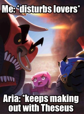 Meme Creator - Funny Me: *disturbs lovers* Aria: *keeps making out with ...