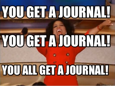 Meme Creator - Funny You get a journal! You ALL get a journal! You get ...