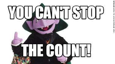 Meme Creator - Funny YOU CAN'T STOP THE COUNT! Meme Generator at ...
