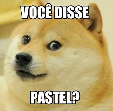 Meme Creator - Funny Você disse PASTEL? Meme Generator at MemeCreator.org!