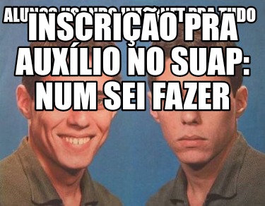 Meme Creator - Funny Alunos usando internet pra tudo Inscrição pra ...