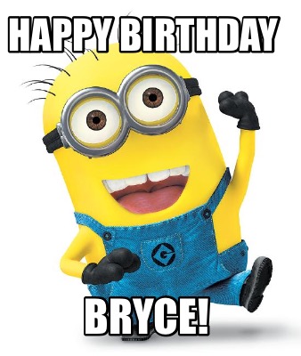 Meme Creator - Funny Happy Birthday Bryce! Meme Generator at ...