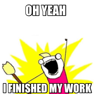 Meme Creator - Funny Oh yeah I finished my work Meme Generator at ...