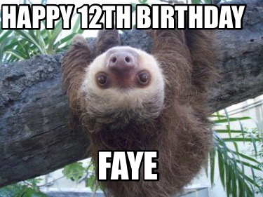 Meme Creator - Funny Happy 12th Birthday Faye Meme Generator at ...