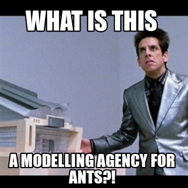 Meme Creator - Funny What is this A modelling agency for ants?! Meme ...