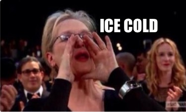 Meme Creator - Funny Ice cold Meme Generator at MemeCreator.org!