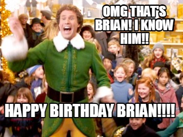 Meme Creator - Funny OMG that's Brian! I know him!! Happy Birthday ...