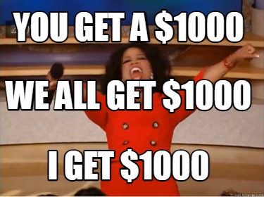 Meme Creator - Funny you get a $1000 I get $1000 we all get $1000 Meme ...