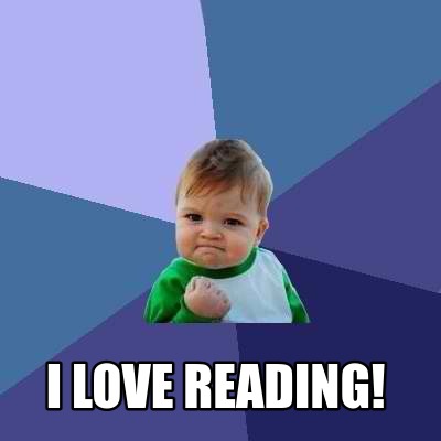 Meme Creator - Funny I love reading! Meme Generator at MemeCreator.org!
