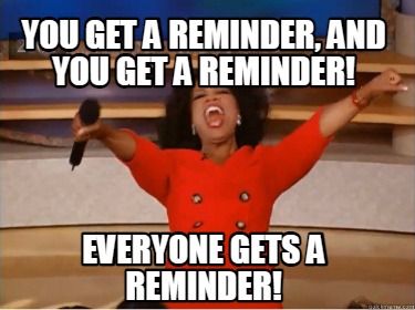 Meme Creator - Funny You get a reminder, and you get a reminder ...