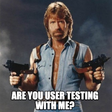 Meme Creator - Funny Are you User Testing with Me? Meme Generator at ...