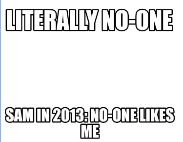 No One Likes Me Meme
