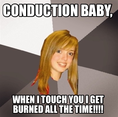 Meme Creator - Funny Conduction baby, When I touch you I get burned all ...