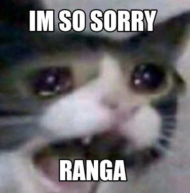 Meme Creator - Funny Im so sorry Ranga Meme Generator at MemeCreator.org!