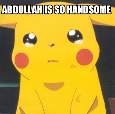 Meme Creator - Funny Abdullah is so handsome Meme Generator at ...