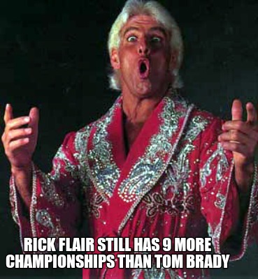 Meme Creator - Funny Rick Flair still has 9 more championships Than Tom ...