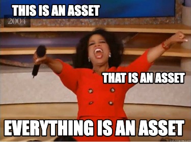 Meme Creator - Funny THIS IS AN ASSET EVERYTHING IS AN ASSET THAT IS AN ...