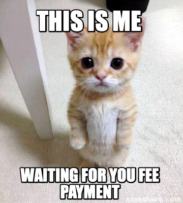 Meme Creator - Funny This is me waiting for you fee payment Meme ...