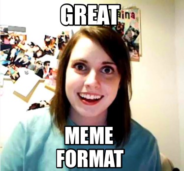 Meme Creator - Funny Great Format Meme Meme Generator at MemeCreator.org!