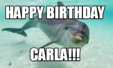 Meme Creator - Funny HAppy birthday carla!!! Meme Generator at ...