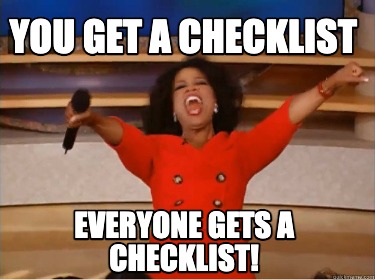 Meme Creator - Funny YOU GET A CHECKLIST EVERYONE GETS A CHECKLIST ...