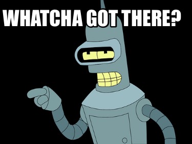 Meme Creator - Funny Whatcha got there? Meme Generator at MemeCreator.org!