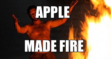 Meme Creator - Funny Apple Made fire Meme Generator at MemeCreator.org!