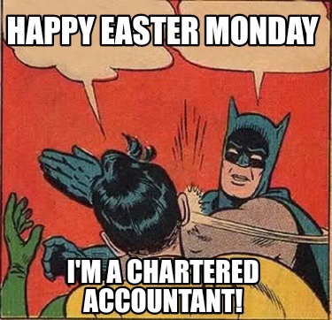 Meme Creator - Funny Happy Easter Monday I'm a chartered accountant ...