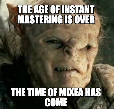 Meme Creator - Funny The age of instant mastering is over the time of ...