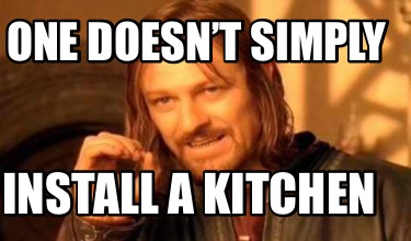 Meme Creator - Funny One doesn’t simply Install a kitchen Meme ...