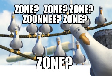 Meme Creator - Funny Zone? Zone? Zone? Zoonnee? Zone? Zone? Meme ...