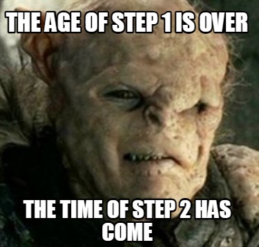 Meme Creator - Funny The age of step 1 is over The time of step 2 has ...