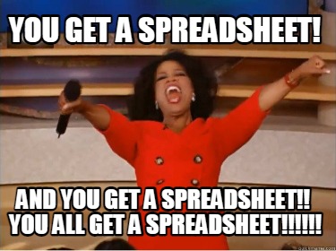 Meme Creator - Funny You get a spreadsheet! and you get a spreadsheet ...