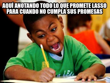 Meme Creator - Funny Aquí anotando todo lo que promete Lasso para ...