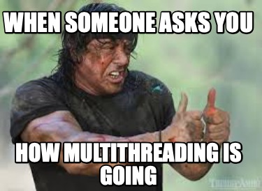 Multi Thread Memes Multithreaded Programming Theory And Practice.