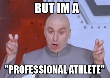 Meme Creator - Funny But im a "PROFESSIONAL ATHLETE" Meme Generator at ...