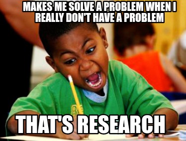 Research Problems Memes Qualitative Research Answers The Why… And So