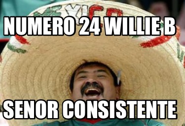 Meme Creator - Funny Numero 24 Willie B Senor consistente Meme ...
