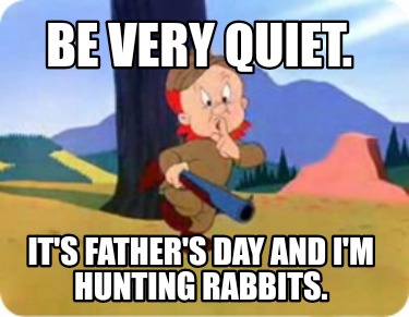 Meme Creator - Funny Be very very quiet, I'm hunting Rabbit! I love ...