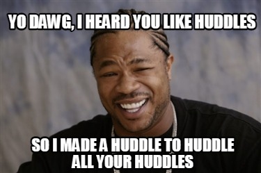 Meme Creator - Funny yo dawg, i heard you like huddles so i made a ...
