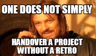 Meme Creator - Funny One does not simply Handover a project without a ...