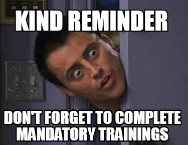 Meme Creator - Funny KIND Reminder Don't forget to complete mandatory ...