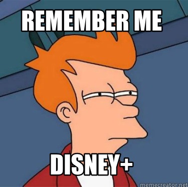 Meme Creator - Funny Remember me disney+ Meme Generator at MemeCreator.org!