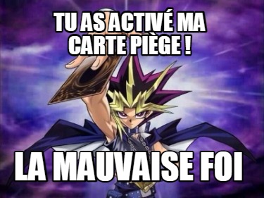 Meme Creator - Funny Tu as activé ma carte piège ! la mauvaise foi Meme ...