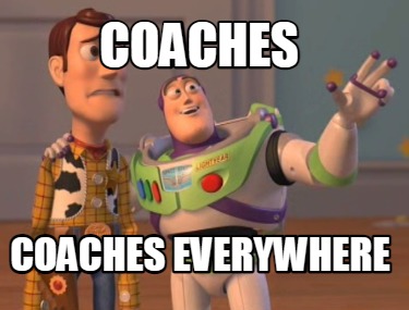Meme Creator - Funny COACHES COACHES EVERYWHERE Meme Generator at ...
