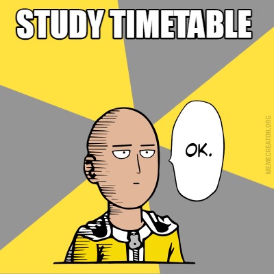 Meme Creator - Funny Study timetable Meme Generator at MemeCreator.org!