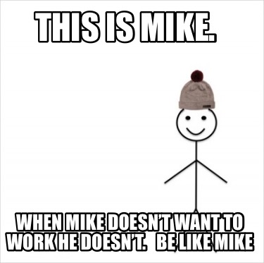 Be like mike meme - loxaun