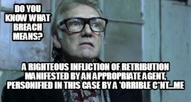 Meme Creator - Funny Do you know what breach means? A righteous ...